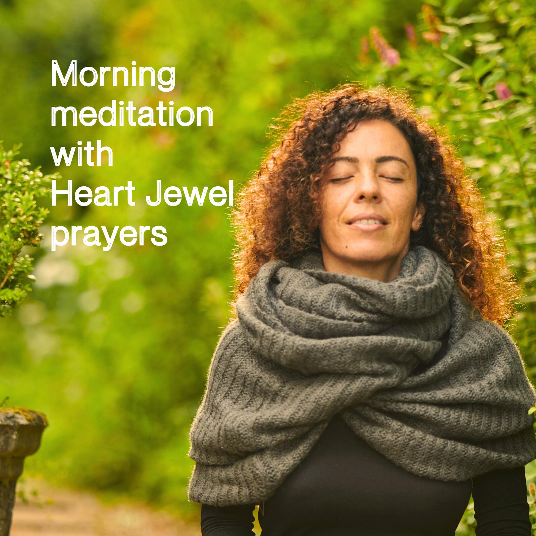 Morning Meditations with Heart Jewel Prayers - MEDITATE IN NORTH WALES